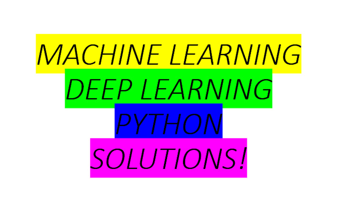 Provide Data Science Machine Learning Python Deep Learning Solutions By