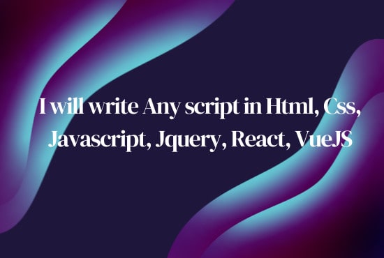 Write Any Script In Html Css Javascript React Vue By Sana Fatima Cs