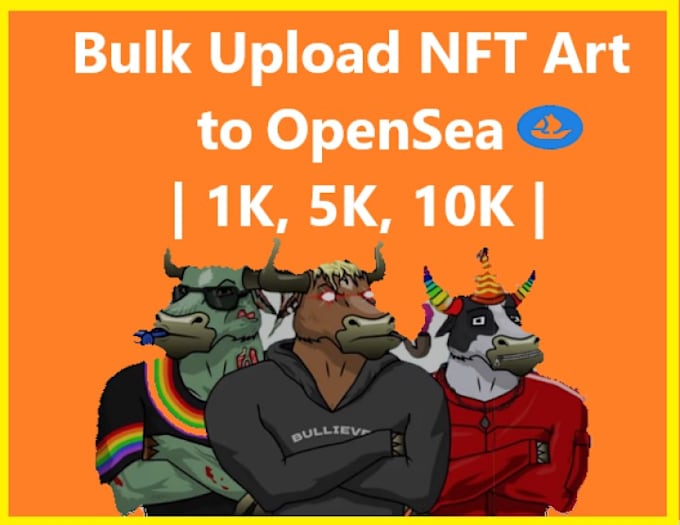 Get Bulk Upload Nft Art To Opensea 1k 5k 50k Nft Upload By Berndagordan