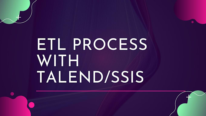 Devlop Your Talend Or Ssis Etl Process By Nizar Mouhssine Fiverr