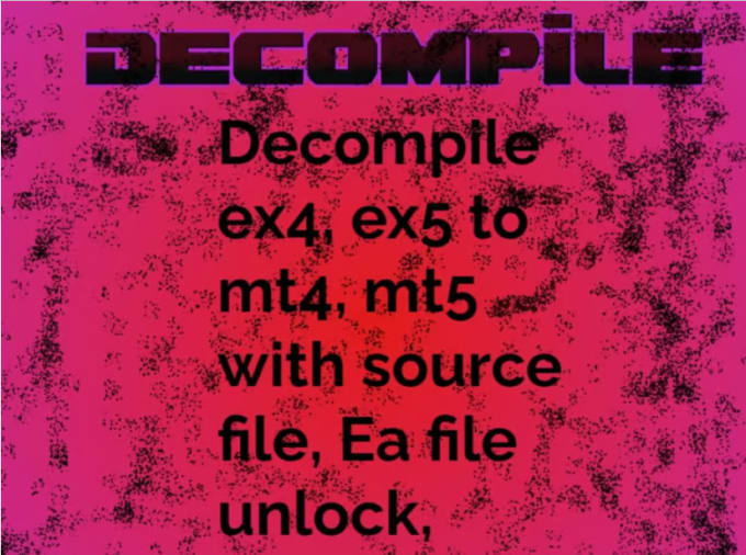 Decompile Ex4 Ex5 To Mt4 Mt5 With Source File Ea File Unlock By