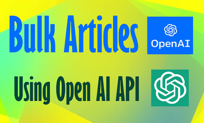 Generate Bulk Articles With Chatgpt Openai Api By Redditlover Fiverr