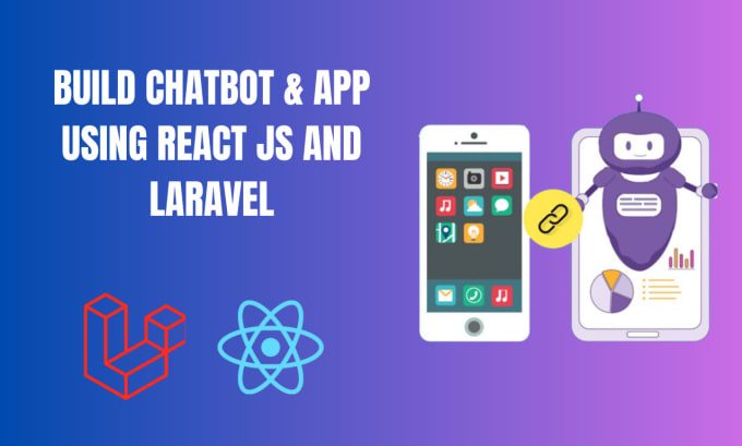 Build A Simple React App And Chatbot Using React Js Or Laravel By