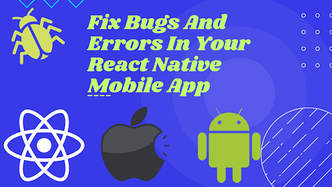 Fix Bugs And Errors In Your React Native Mobile App By Arslanshaukat95