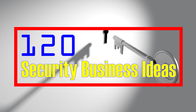Give 120 security business ideas by Wongfu_huy | Fiverr