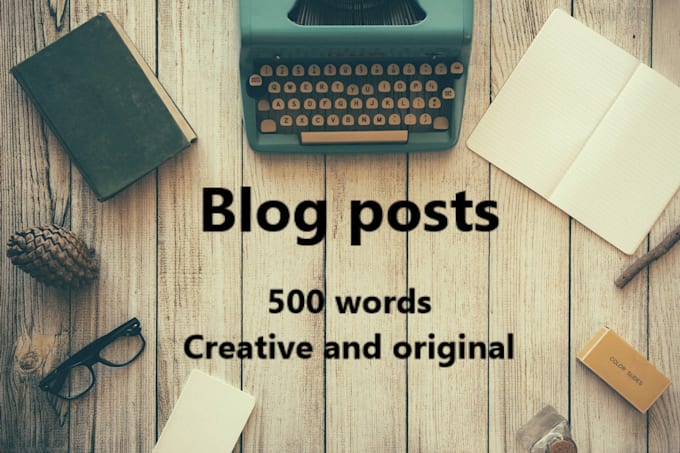 Write a creative and original 500 word blog post by Lisa_marie_b | Fiverr