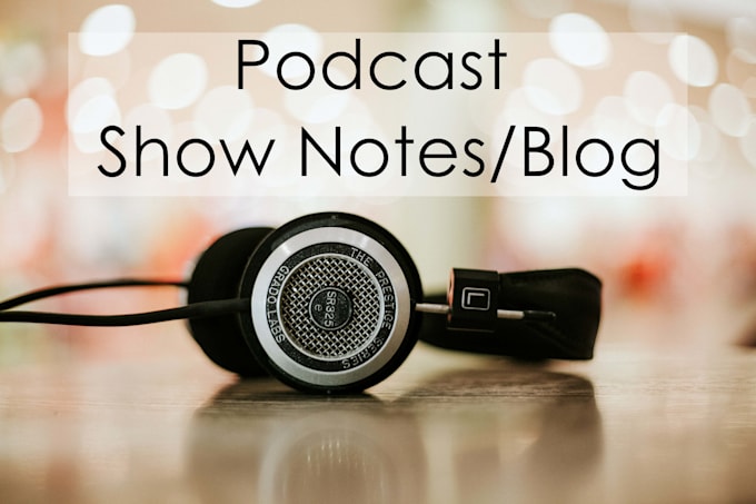 Create show notes for your podcast by Mabendroth15 | Fiverr