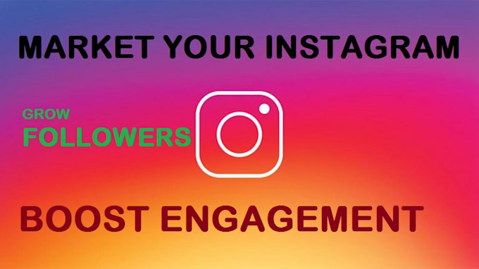 Market your instagram to grow followers and boost engagement by ...