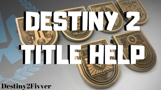 Complete destiny 2 titles by Destiny2fivver | Fiverr