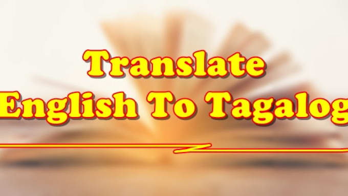 Translate english to tagalog and vice versa by Lucasquio | Fiverr