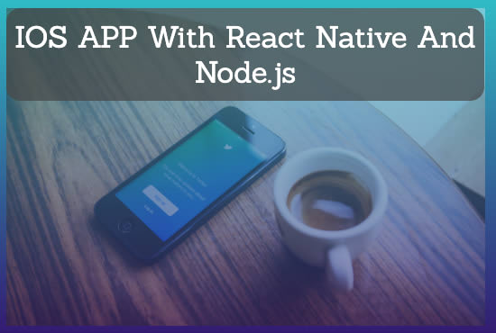 Create ios app with react native and nodejs by Ahmadawais93 | Fiverr