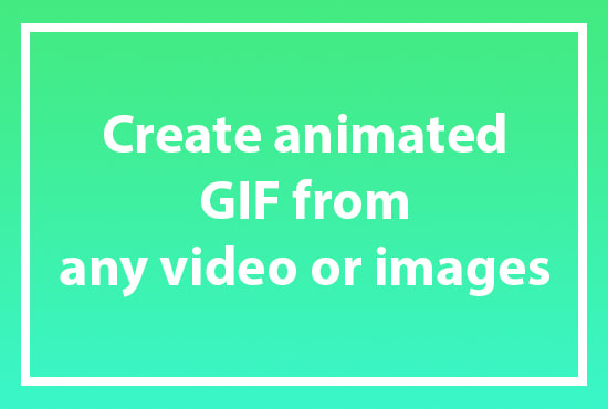 Create animated gif from any video or images by Nilipto | Fiverr