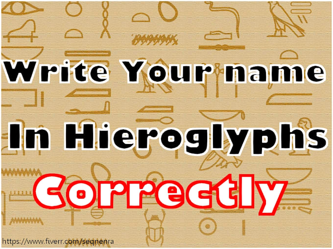 Write your name in ancient egyptian hieroglyphs correctly by Seqnenra ...