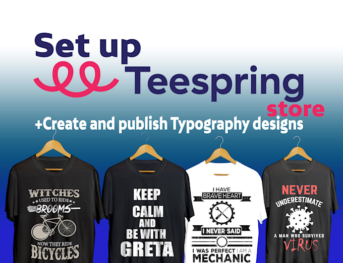 Set up teespring store and add typography designs to it by ...