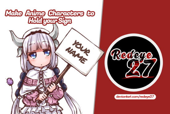 Make 10 anime characters to hold your sign by Redeye27 | Fiverr