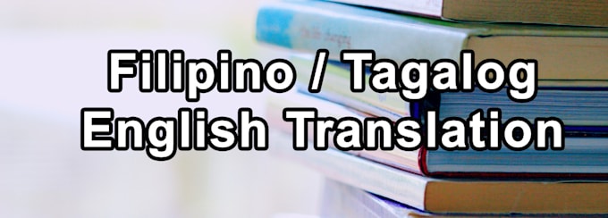 Translate filipino or tagalog documents to english and vice versa by ...