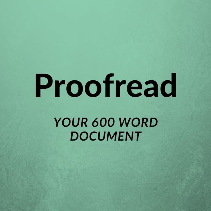 Proofread your 600 word document for you by Elissajoy3 | Fiverr