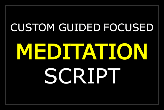 Write custom focused meditation script by Livoffthemat01 | Fiverr
