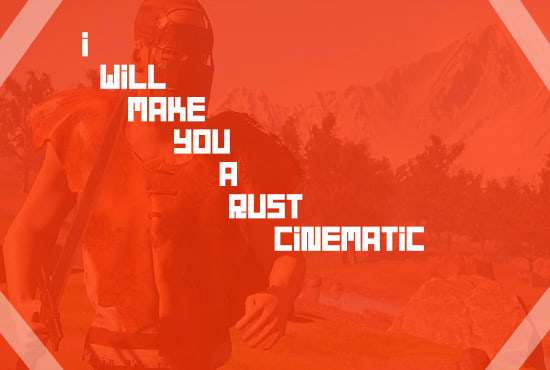 Make you a rust cinematic 30 seconds long by Laddsx | Fiverr
