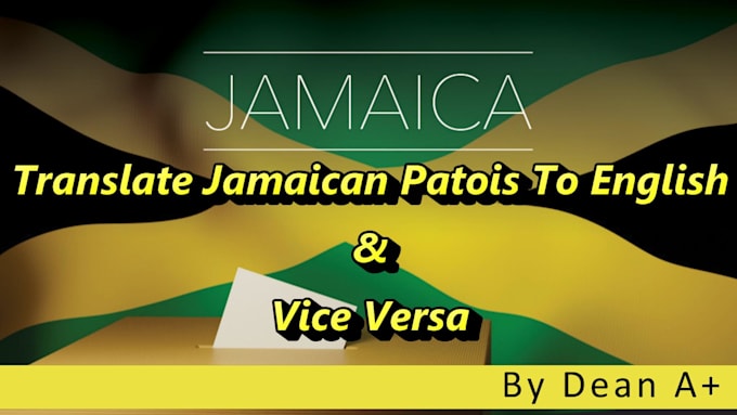 Translate from jamaican patois to english or vice versa by Dean_a_plus ...