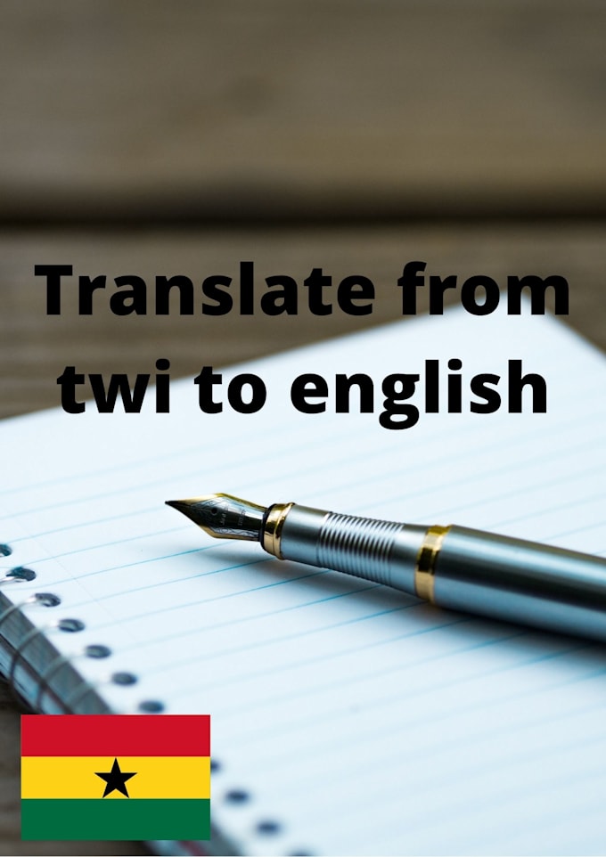 Translate twi texts to english and vice versa by Ewurama_16 | Fiverr