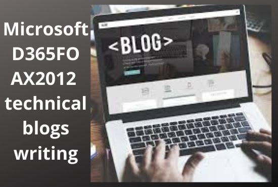 Write technical blogs of microsoft d365fo or ax2012 for your business by Tabsheer_khan | Fiverr