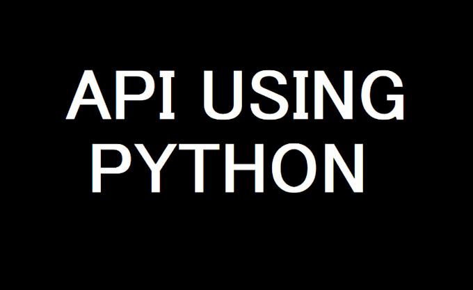 Do api using python by Jafarsadiq92 | Fiverr
