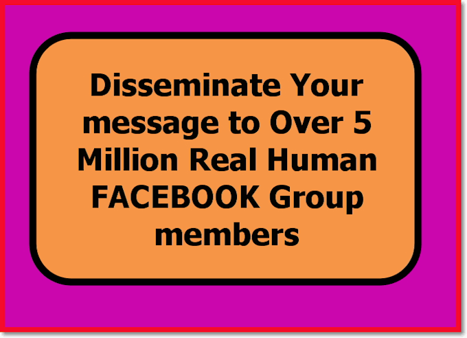 Disseminate your message to over 5 million real human facebook group ...