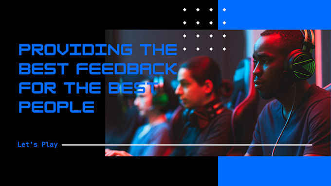 Review your game and give professional feedback by Lord_agixs | Fiverr
