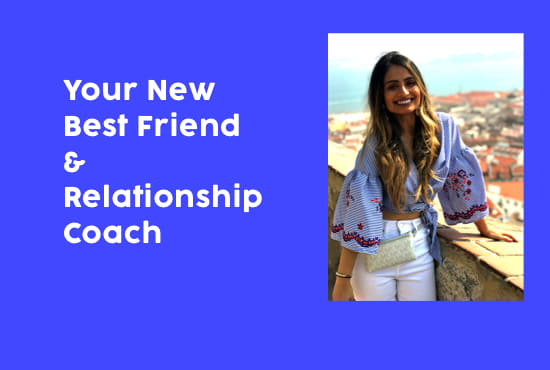 Be your friend and relationship coach by Sonamkapadia | Fiverr
