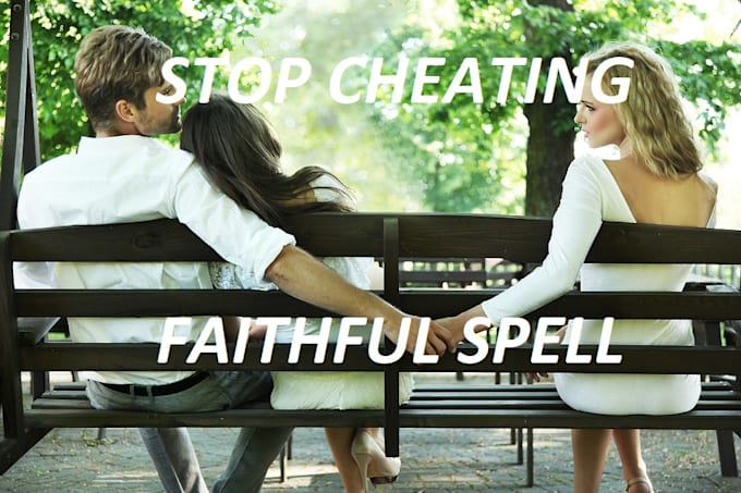 Cast a be faithful spell to stop cheating on you by Mysticyounivers ...