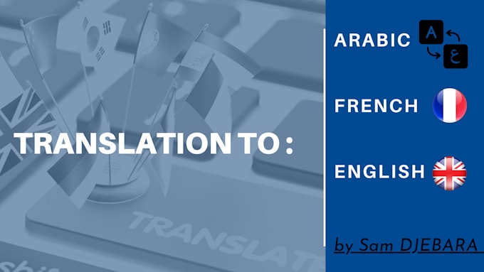 Professionally translate english to french or arabic by Samdjebara | Fiverr