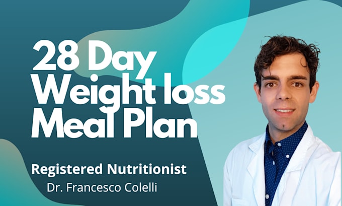 Develop 28 day weight loss meal plan and diet plan by Francescocol134 ...