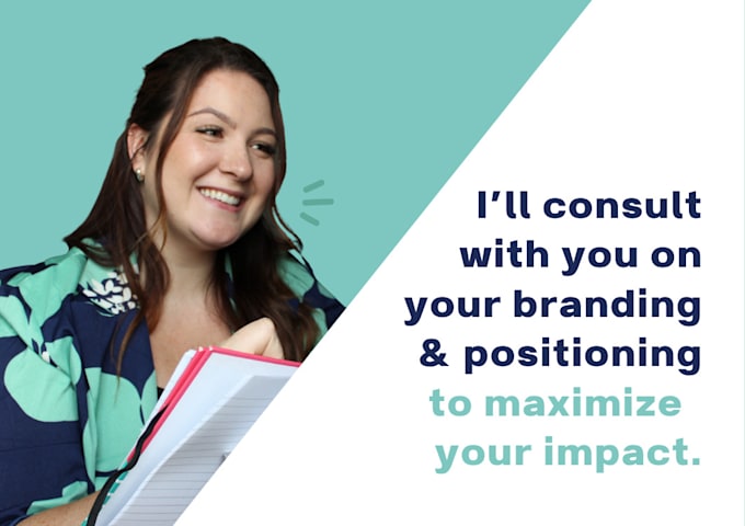 Consult with you on your branding and positioning to maximize your ...