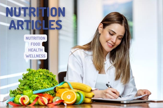 Write articles for nutrition food health and wellness by Aneetaa123 ...