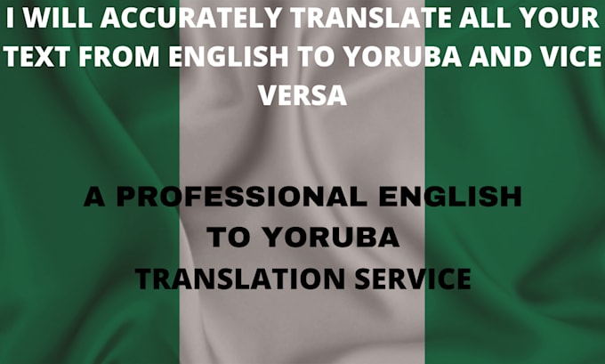 Accurately translate all your text from english to yoruba and vice ...