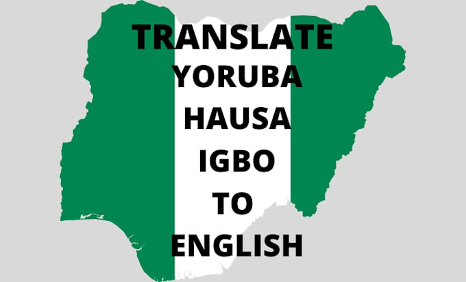 Translate from yoruba, hausa, fulani, and igbo to english by Zeo_md ...