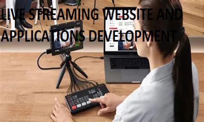 Develop live streaming website, livestreaming app, video streaming ... Develop live streaming website, livestreaming app, video streaming ...