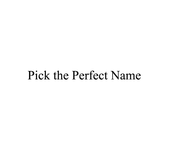 Help you pick the perfect name by Tylerfugazzie | Fiverr