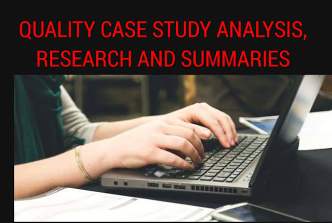 Write quality case study analysis, research, and summaries by ...