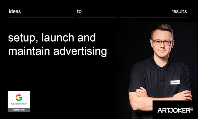 Setup, launch and maintain advertising campaigns google ads by Artjoker ...