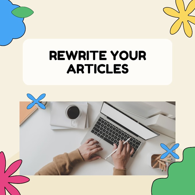 Rewrite your articles as per your business requirement by Dusha_awais ...