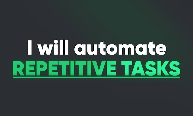 Automate any repetitive task by Mrerijl | Fiverr