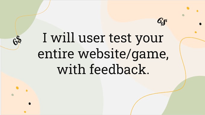 User test your entire website or game and give you feedback by ...