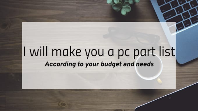 Make a computer parts list according to your budget by S_severin | Fiverr