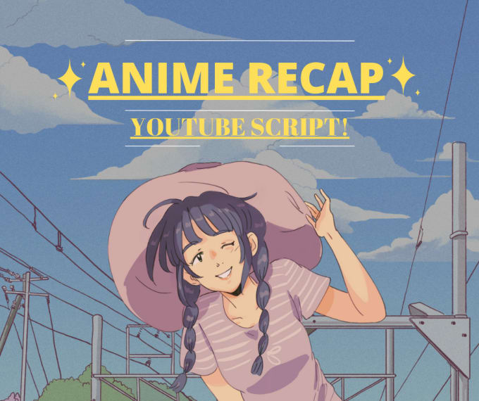 Write an anime recap youtube script by Erehjeager | Fiverr