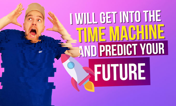 Get into the time machine and predict your future by Pasi5000 | Fiverr