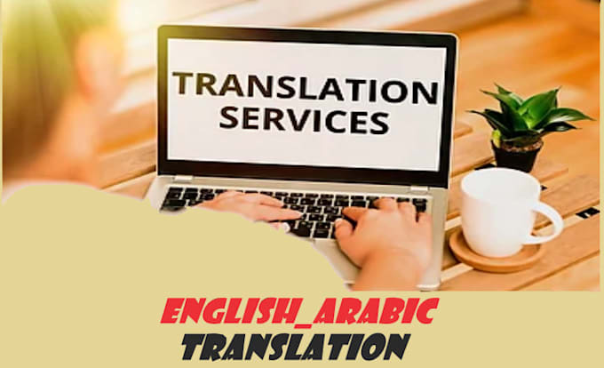 Professionally translate english to arabic, arabic to english by ...
