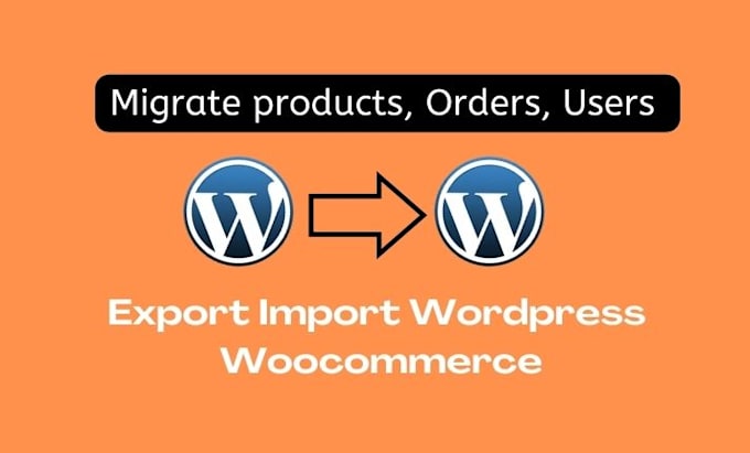 Migrate wordpress woocommerce product upload, orders, user, export import by Rahana_akter | Fiverr