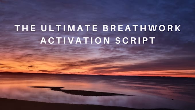 Provide the ultimate breathwork activation script by Destanidavies | Fiverr